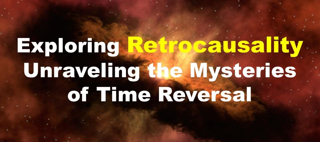 Retrocausality: Unraveling the Mysteries of Time Reversal